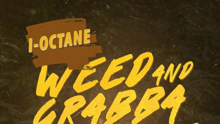 Listen: I Octane - Weed and Grabba