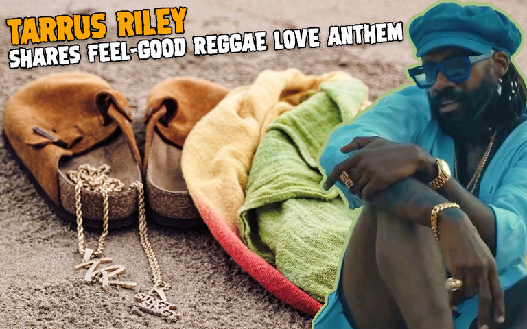 Tarrus Riley Shares Feel-Good Reggae Love Anthem