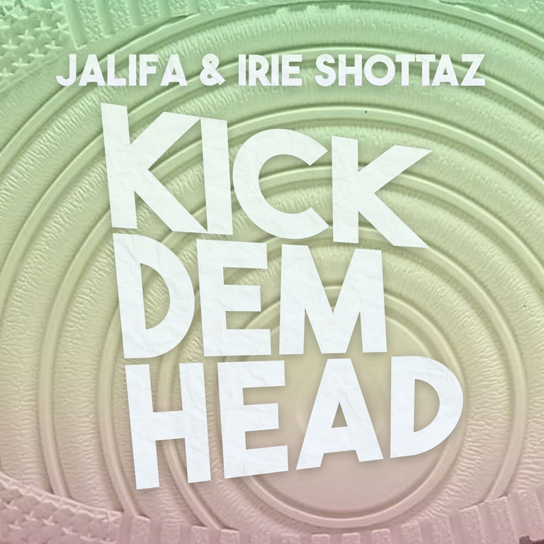 Release: Jalifa x Irie Shottaz - Kick Dem Head
