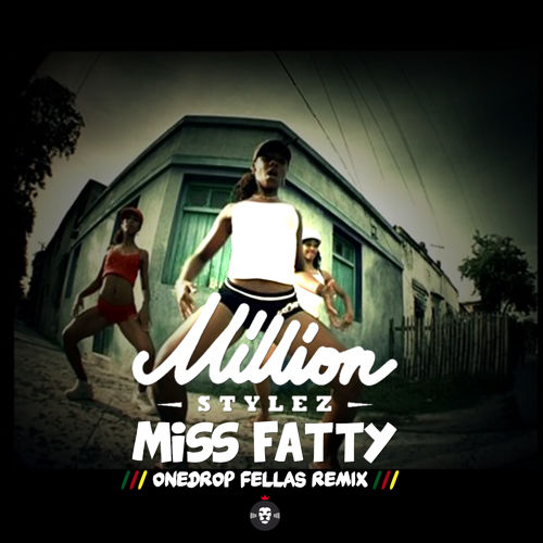 Listen: Million Stylez - Miss Fatty (OnedropFellas RMX)