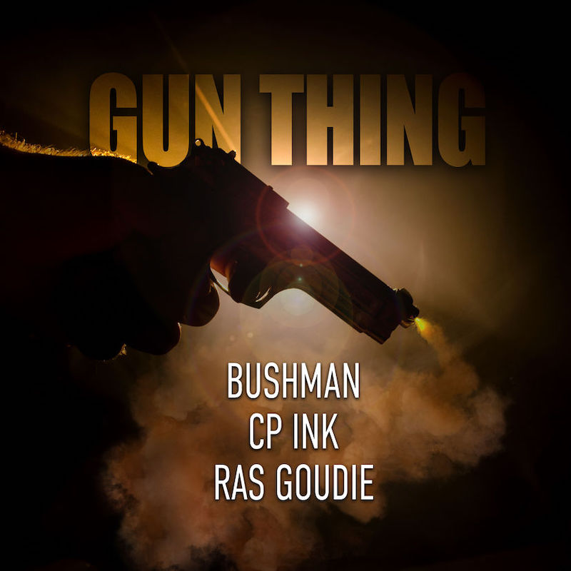 Release: Bushman, CP Ink & Ras Goudie - Gun Thing