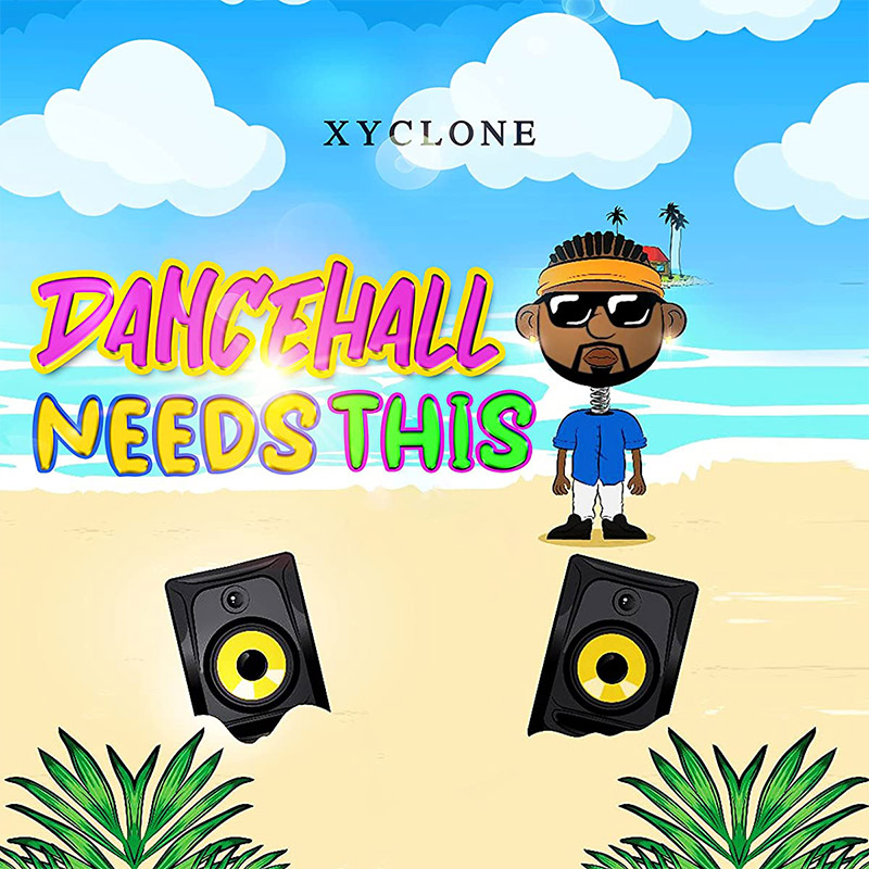 Release: Xyclone - Dancehall Needs This